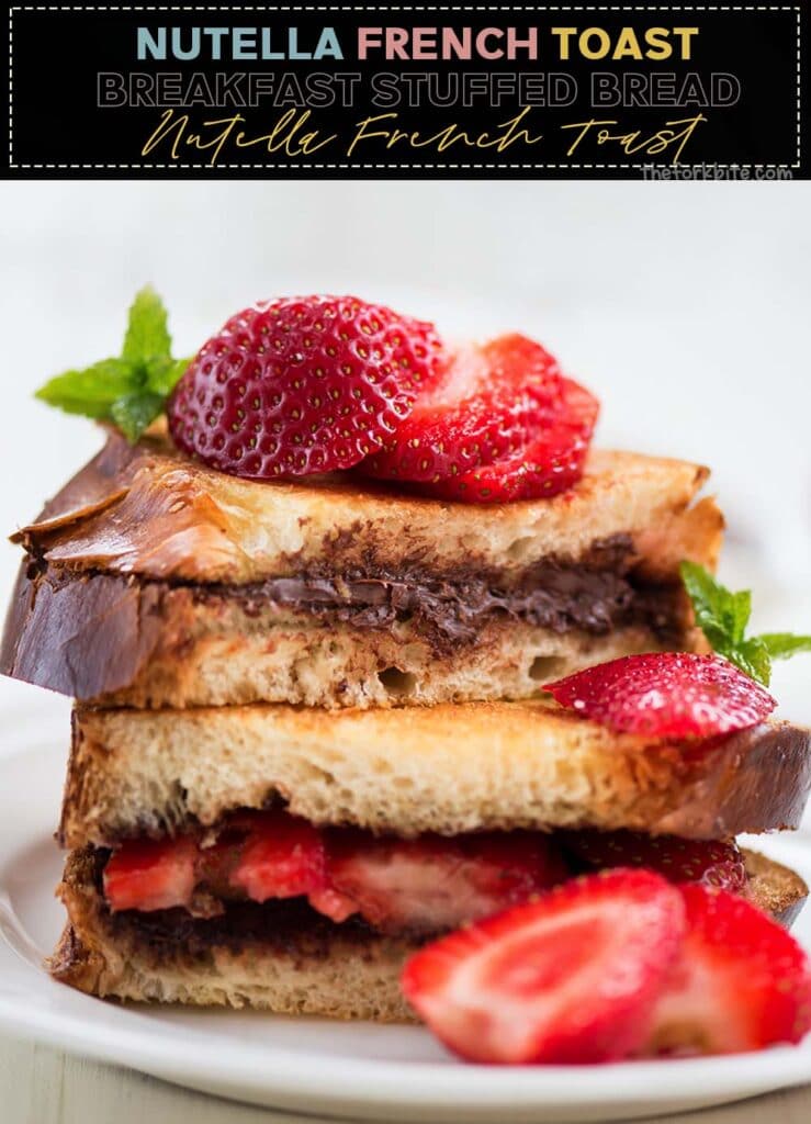 Best Breakfast Stuffed Bread | Nutella French Toast - The Fork Bite