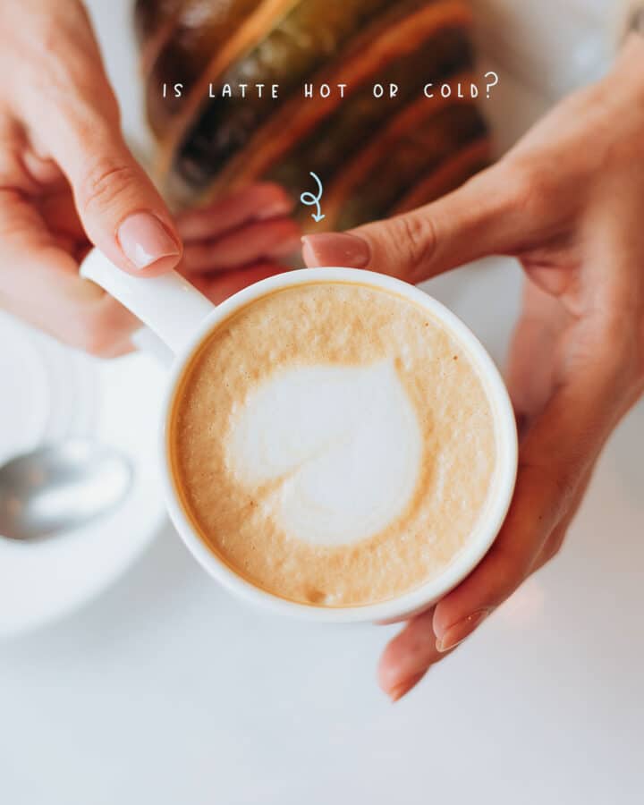Is Latte Hot or Cold? The Science Behind your Latte - The Fork Bite